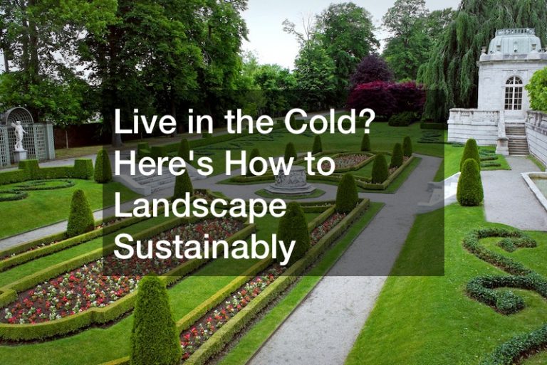 Live in the Cold? Heres How to Landscape Sustainably - Landscape Design ...