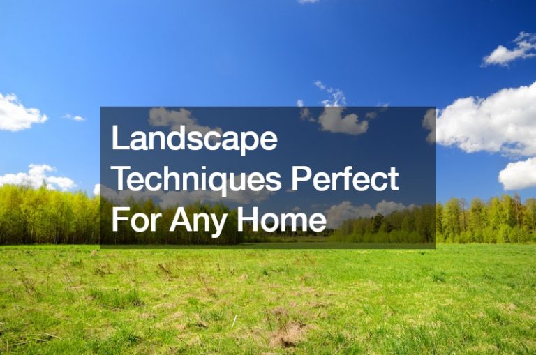 Landscape Techniques Perfect For Any Home - Landscape Design and Tree ...